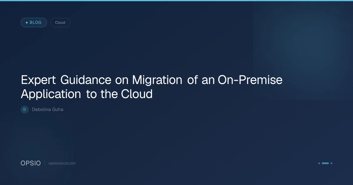 Migration of an on Premise Application to the Cloud | Opsio