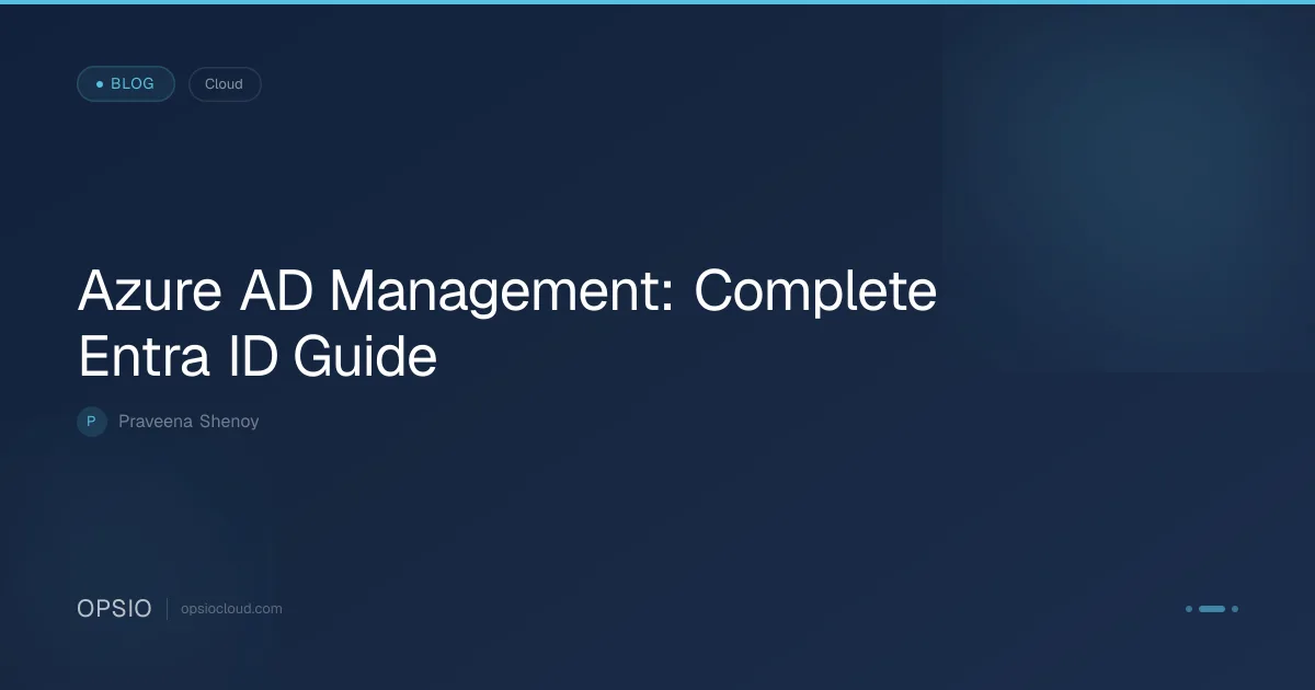 Azure AD Management: Complete Entra ID Guide | Opsio