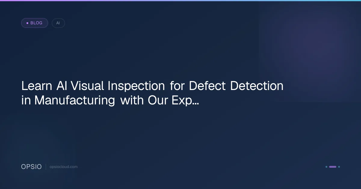 AI Visual Inspection for Defect Detection in Mfg. | Opsio