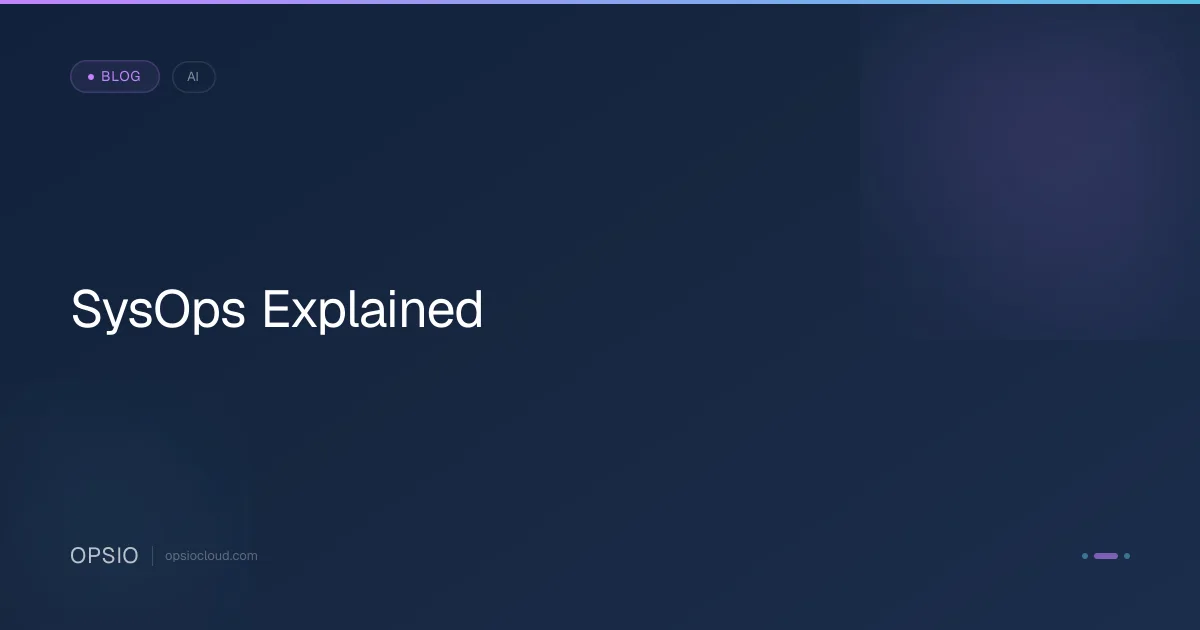 What is SysOps? Systems Operations Explained | Opsio
